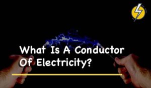 What Is A Conductor Of Electricity? [Explained] - Wiring Solver