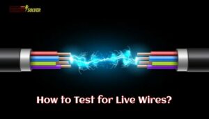 How to Test for Live Wires? How to Identify It Without a Multimeter ...