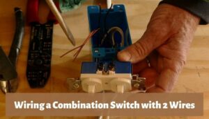 Wiring a Combination Switch with 2 Wires! [Full Guide] - Wiring Solver